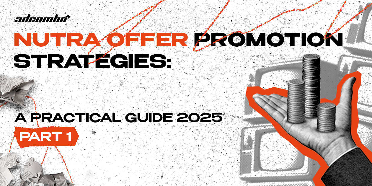Nutra Offer Promotion Strategies in 2025: Profiting with Classic Approaches | Part 1 – AdCombo